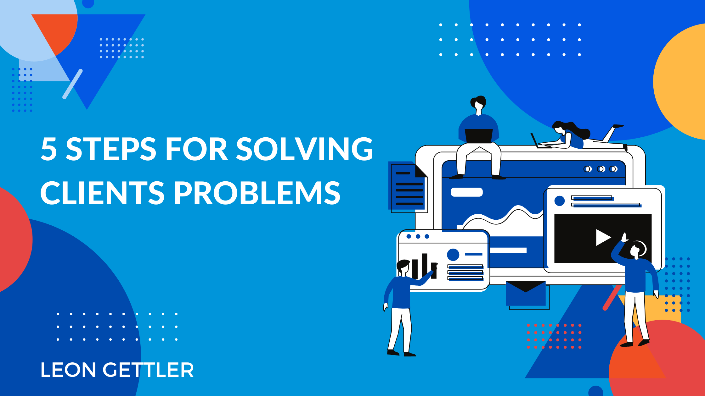 5 STEPS FOR SOLVING CLIENTS PROBLEMS - Leon Gettler