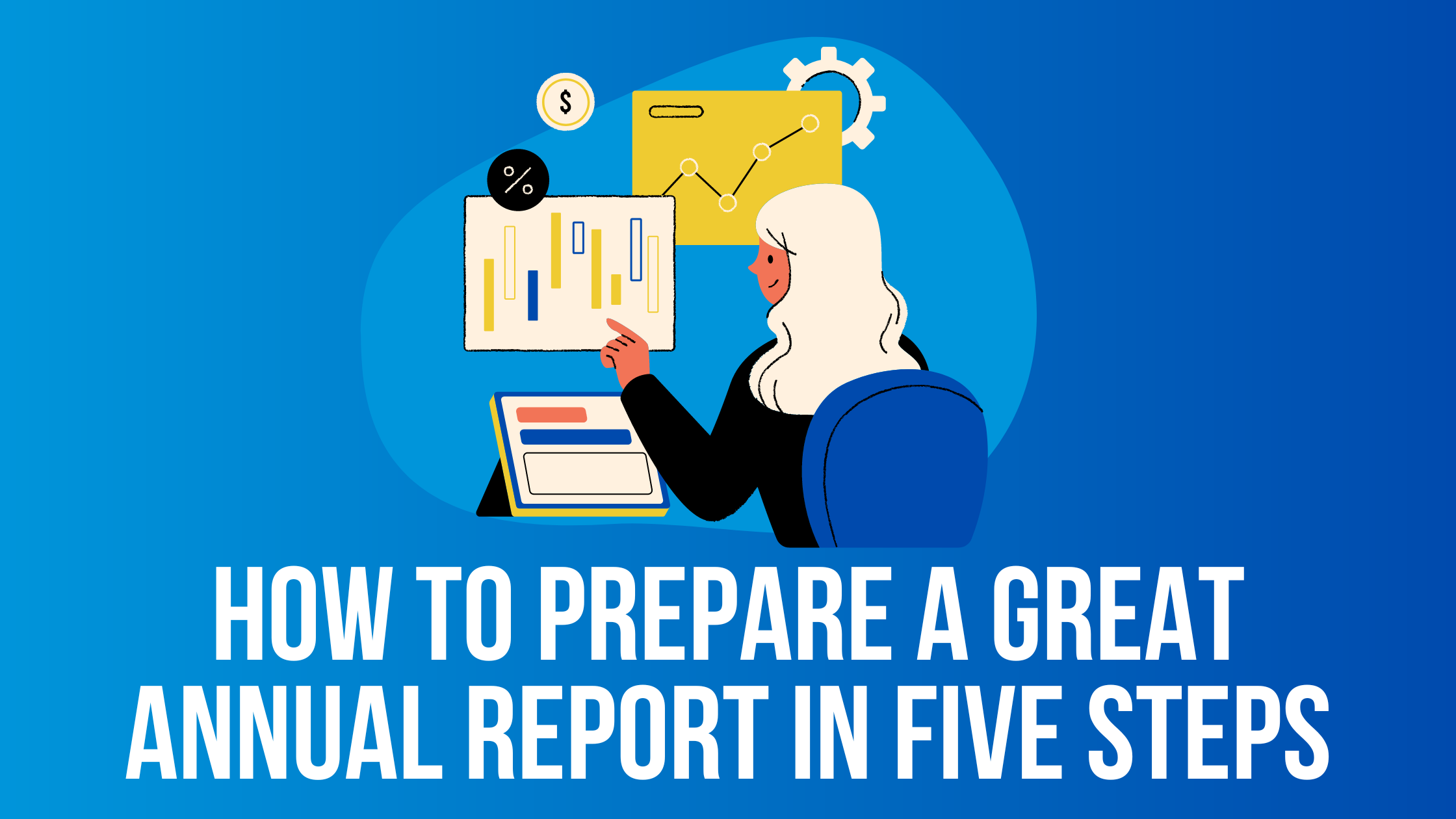 HOW TO PREPARE A GREAT ANNUAL REPORT IN FIVE STEPS - Leon Gettler
