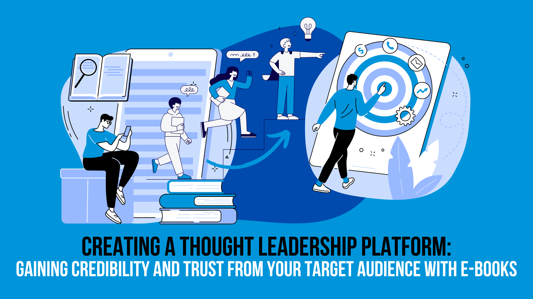 CREATING A THOUGHT LEADERSHIP PLATFORM: GAINING CREDIBILITY AND TRUST FROM YOUR TARGET AUDIENCE ...